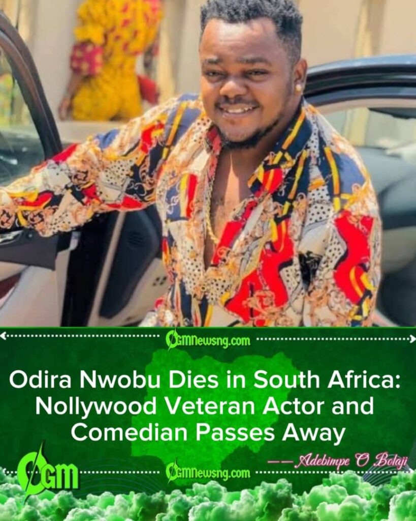 Nollywood in Mourning: Odira Nwobu Dies Suddenly in South Africa - OGM ...