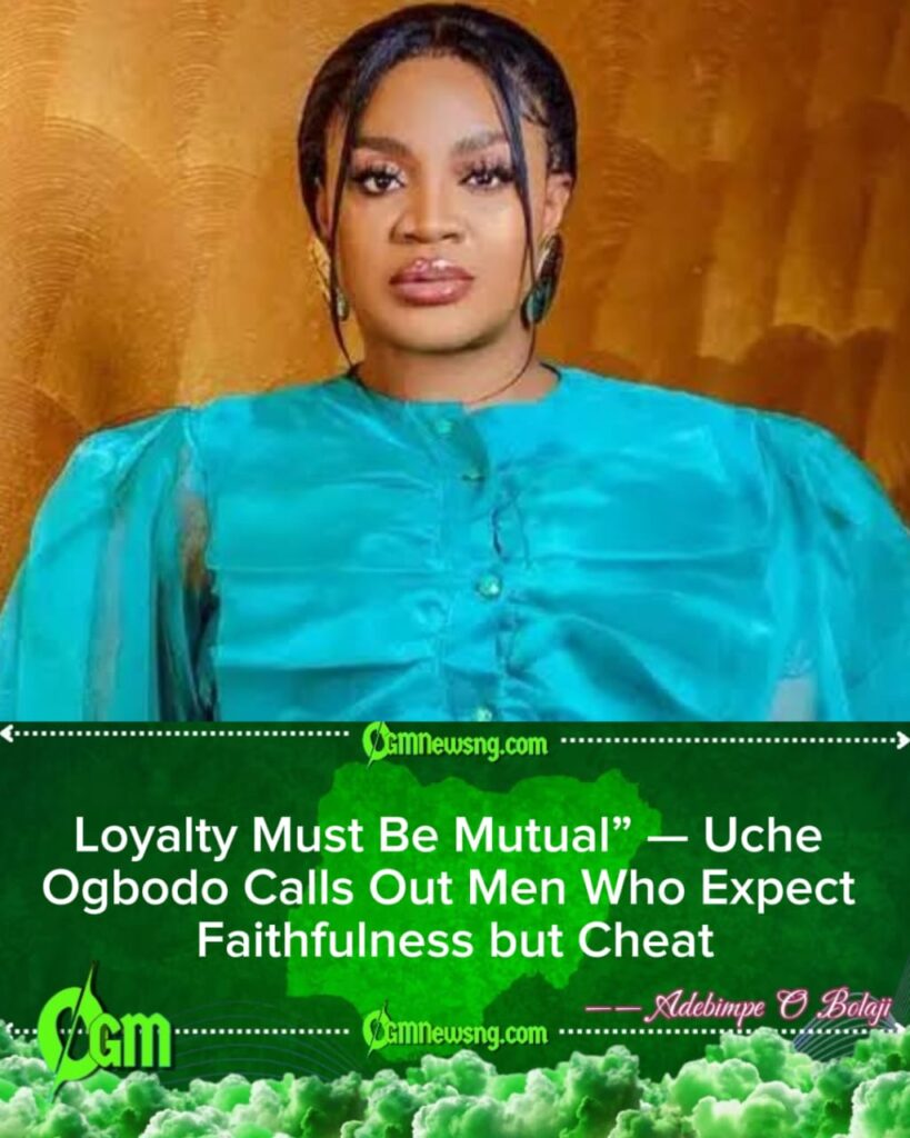 Actress Uche Ogbodo Blasts Double Standards in Marriage – Says Loyalty ...